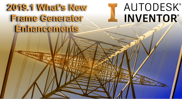 Inventor 2019.1 What’s New Frame Generator Enhancements – Clint Brown