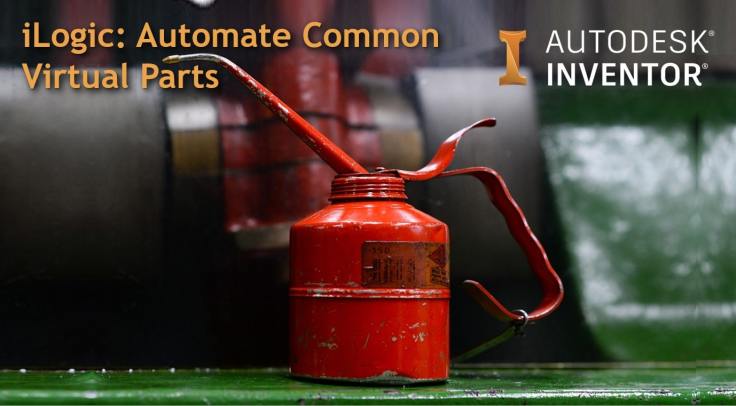 iLogic: Automate Common Virtual Parts – Clint Brown