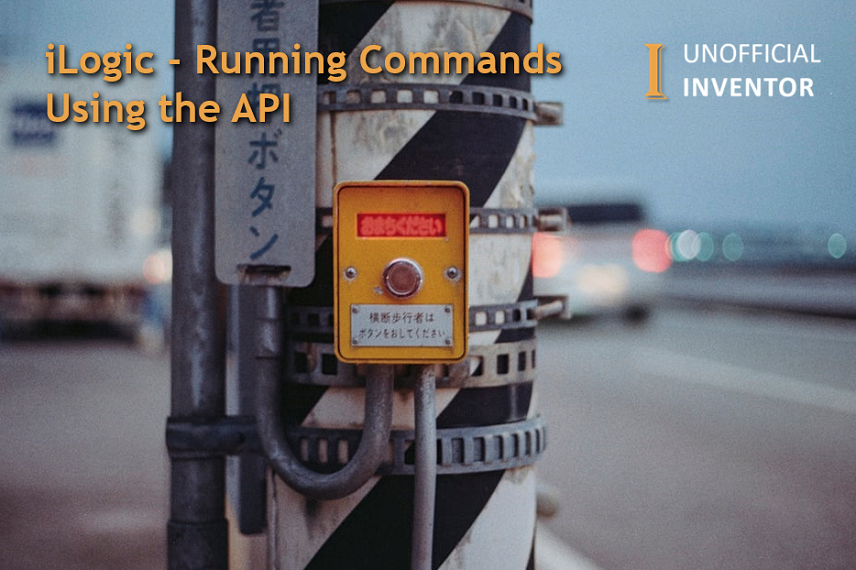 iLogic – Running Commands Using the API – Clint Brown